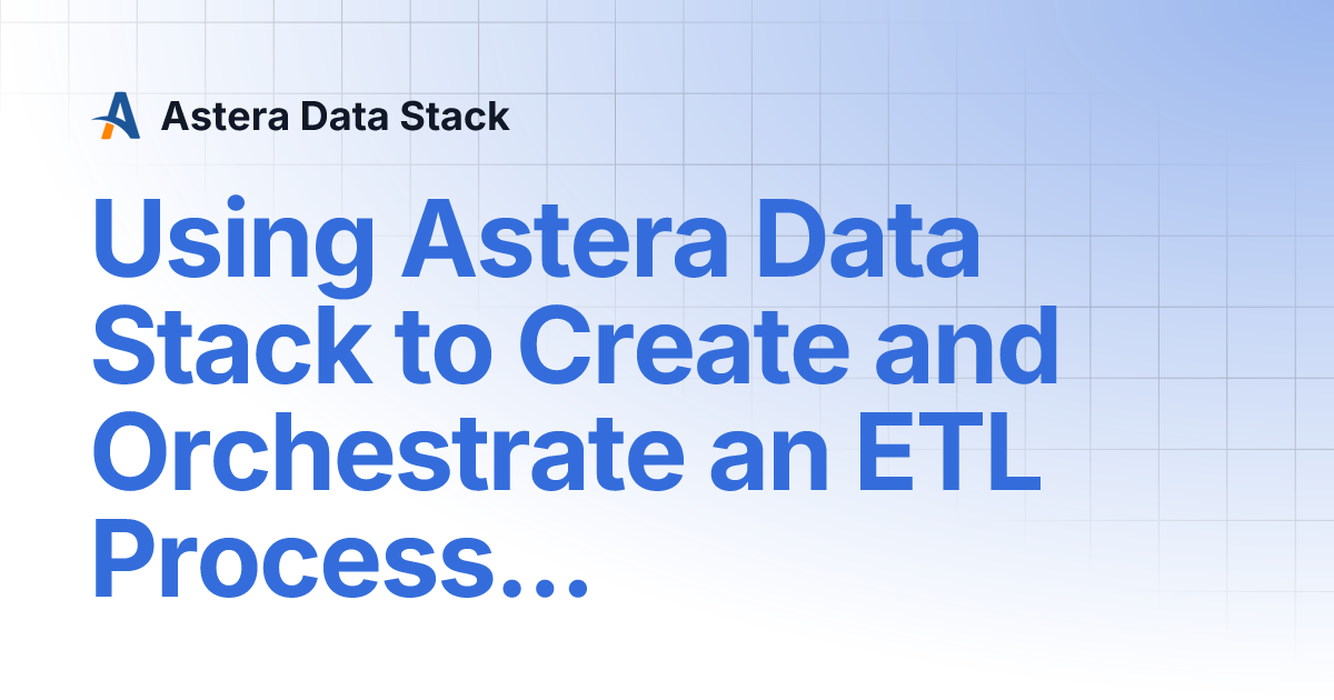 Using Astera Data Stack to Create and Orchestrate an ETL Process for Partner Onboarding | Astera ...