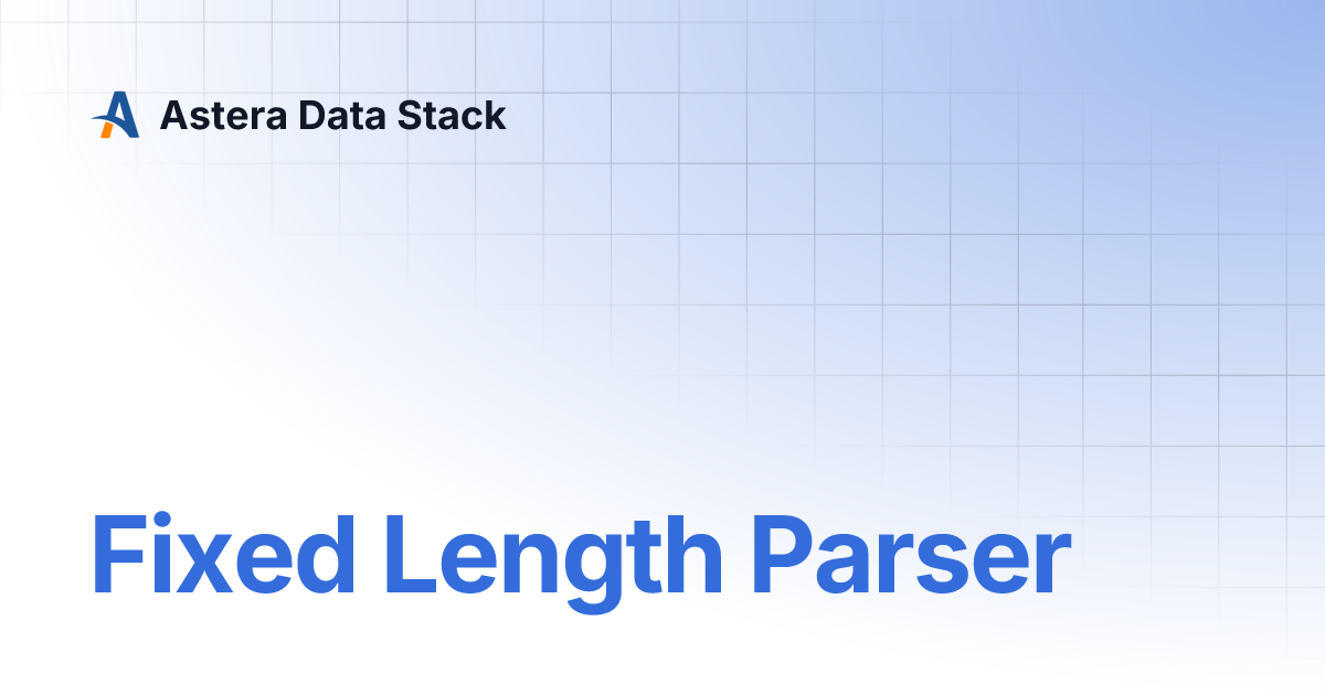 Fixed Length Parser | Astera Data Stack