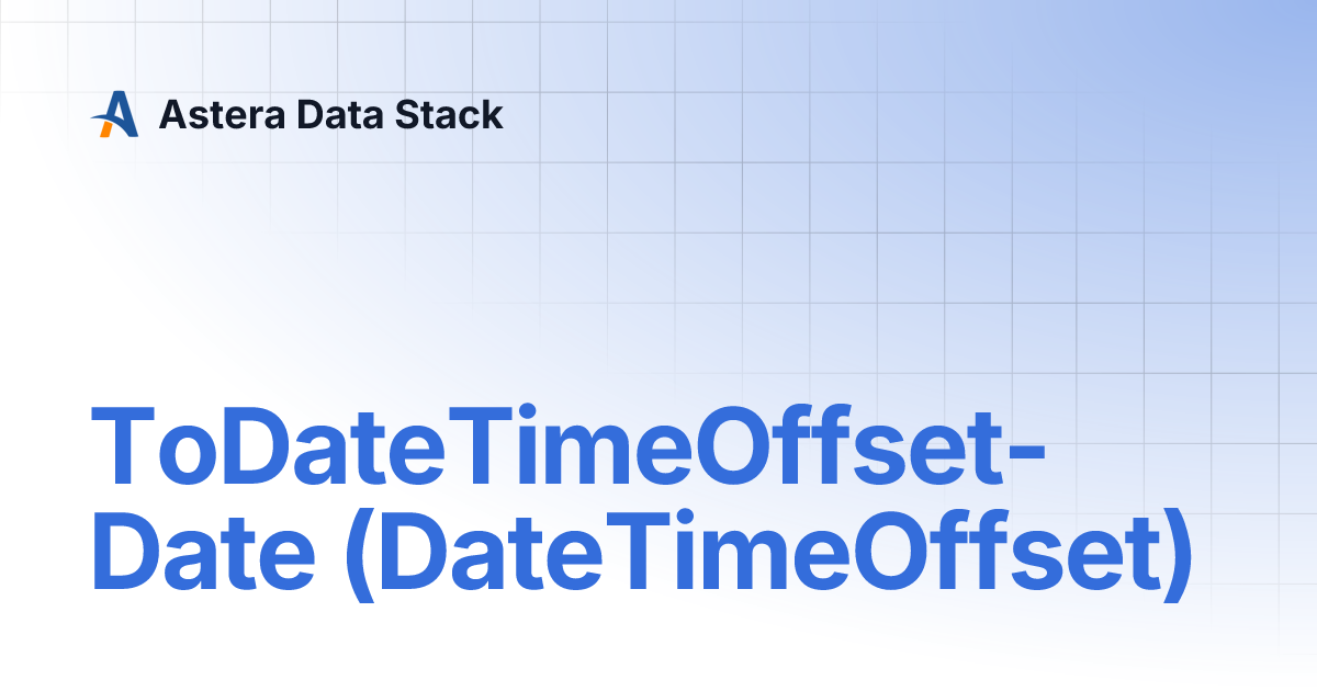 Todatetimeoffset Date Datetimeoffset Version 10 Astera Data Stack