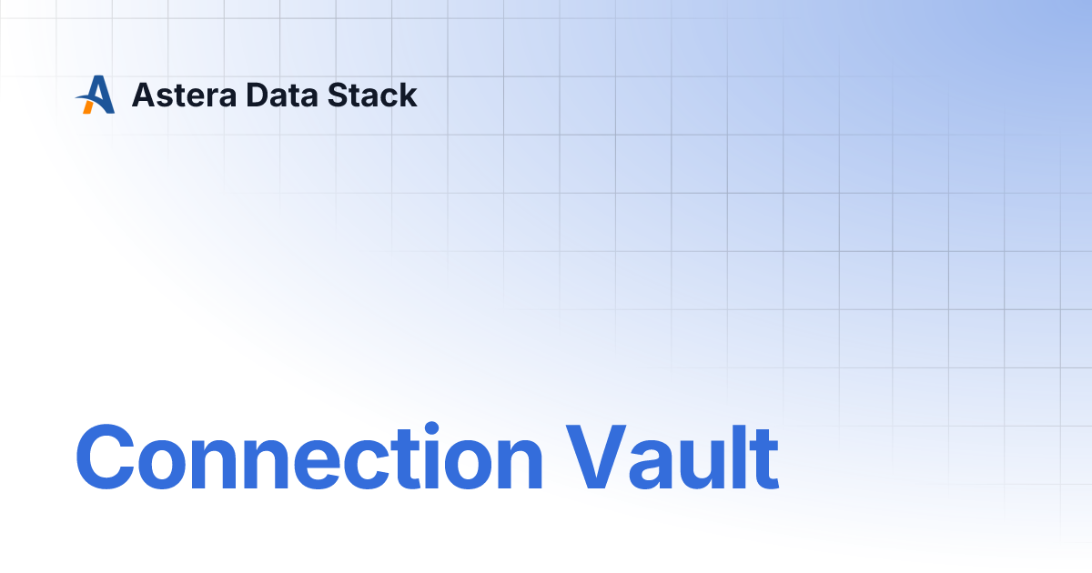 Connection Vault | Version 10 | Astera Data Stack