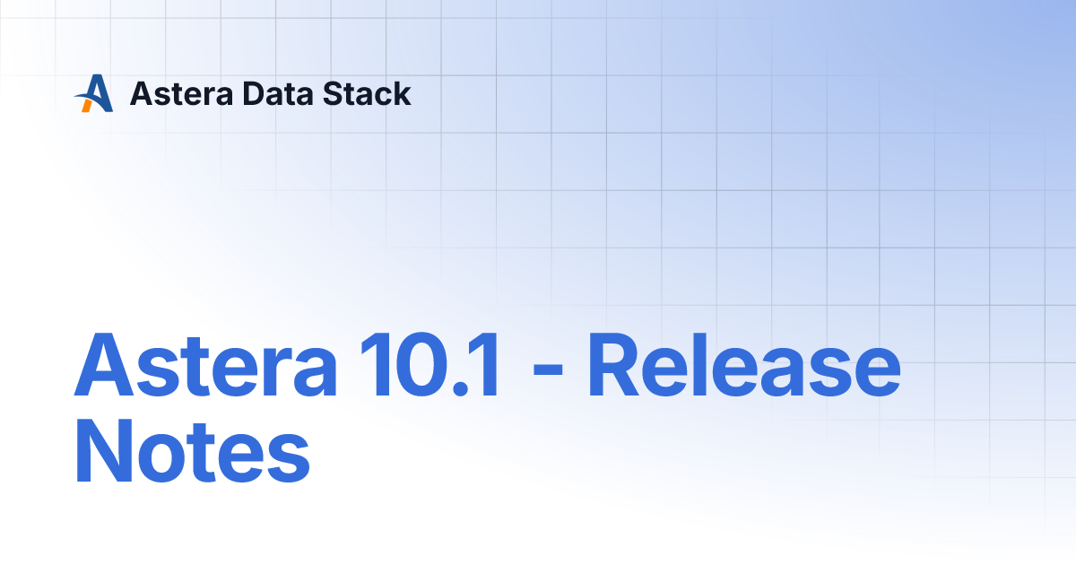 Astera 10 1 Release Notes Version 10 Astera Data Stack