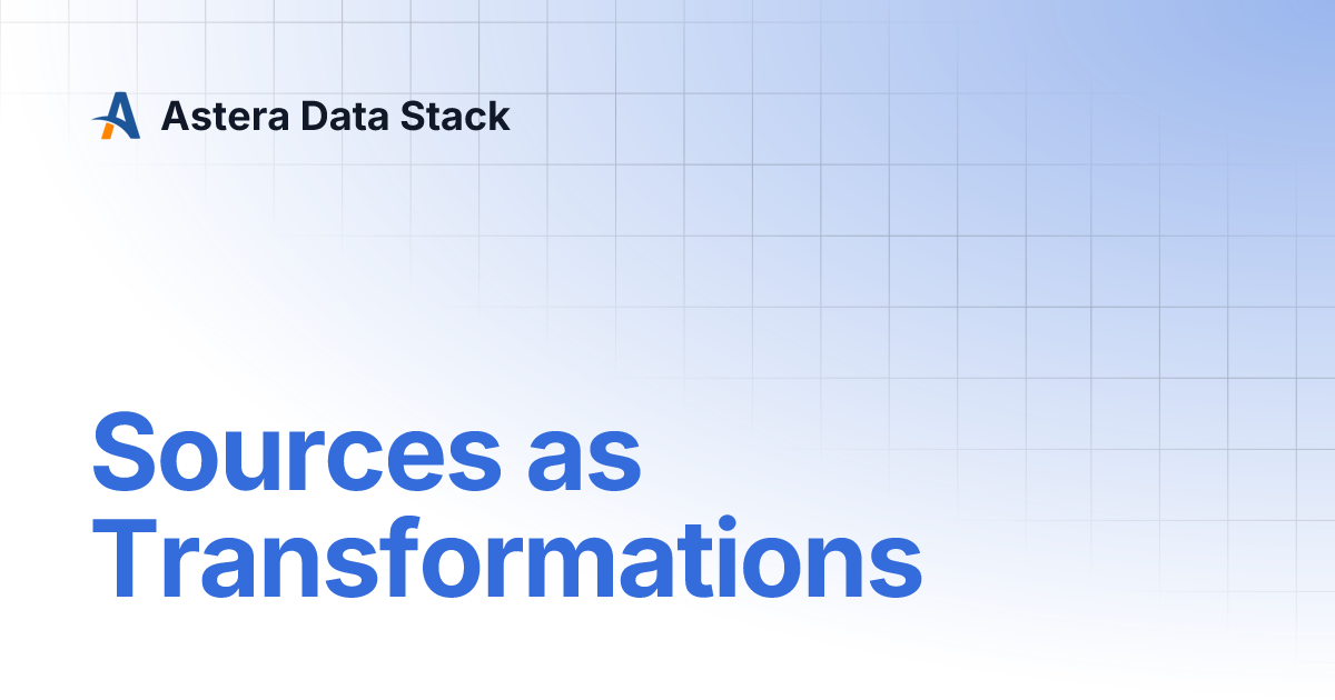 Sources As Transformations Version 10 Astera Data Stack