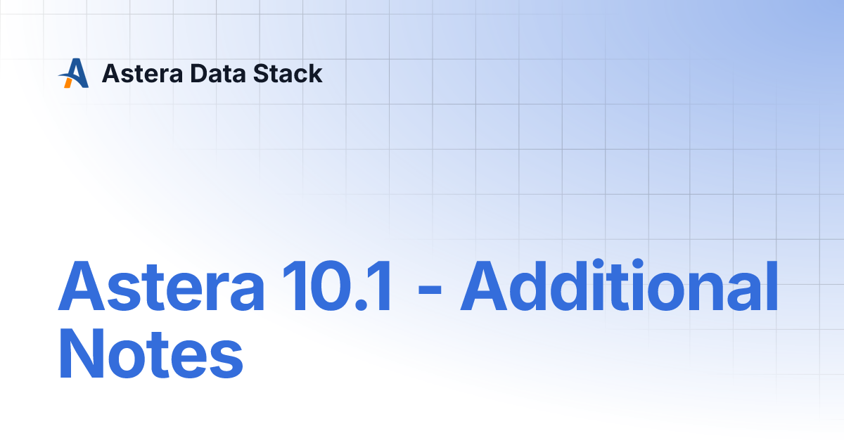 Astera 10 1 Additional Notes Version 10 Astera Data Stack