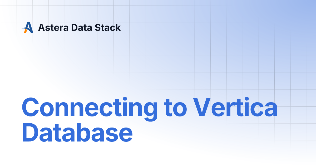 Connecting to Vertica Database | Astera Data Stack