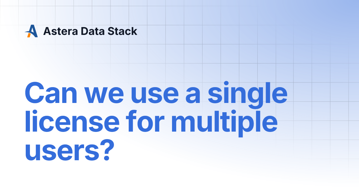Can we use a single license for multiple users? | Version 10 | Astera Data Stack