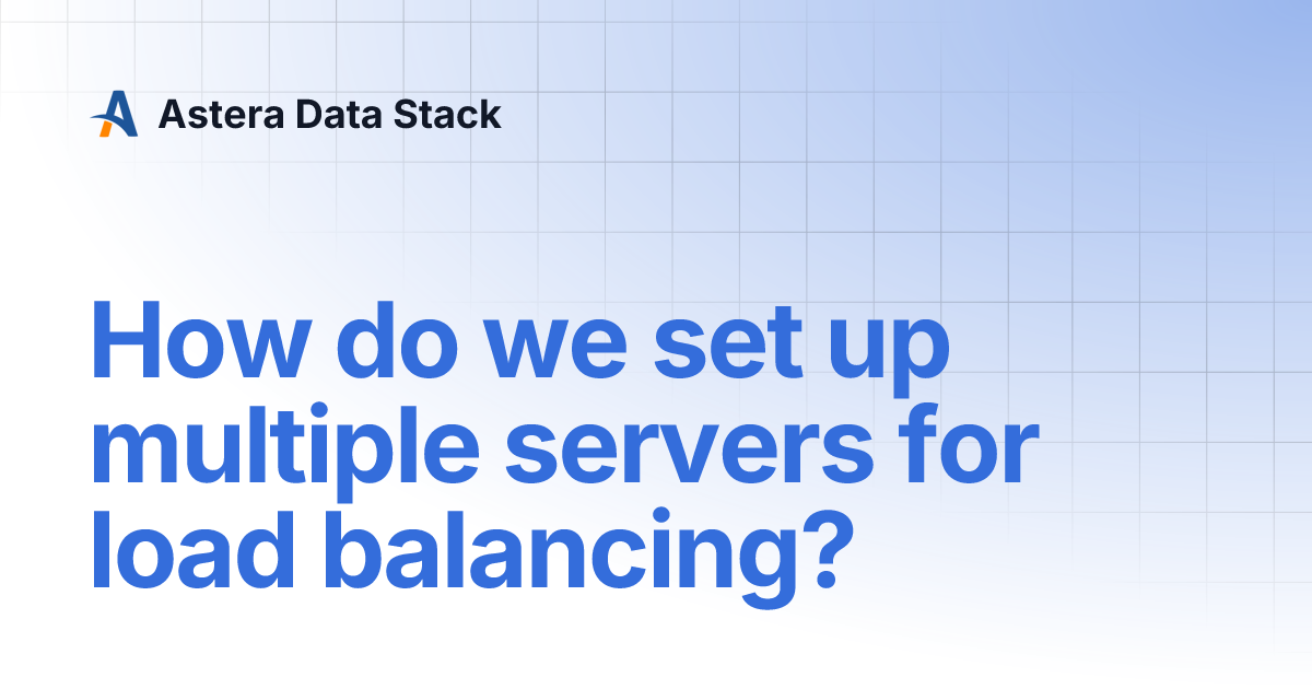 How do we set up multiple servers for load balancing? | Astera Data Stack