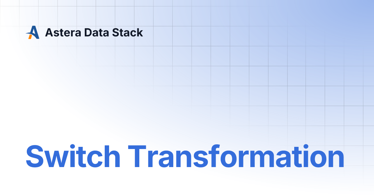 Switch Transformation Version 10 Astera Data Stack