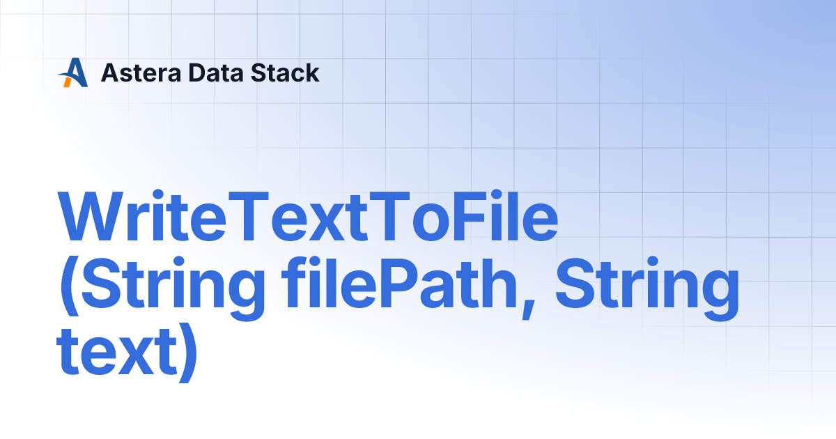 WriteTextToFile (String filePath, String text) | Version 10 | Astera Data Stack