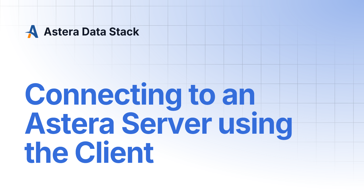 Connecting to an Astera Server using the Client | Astera Data Stack