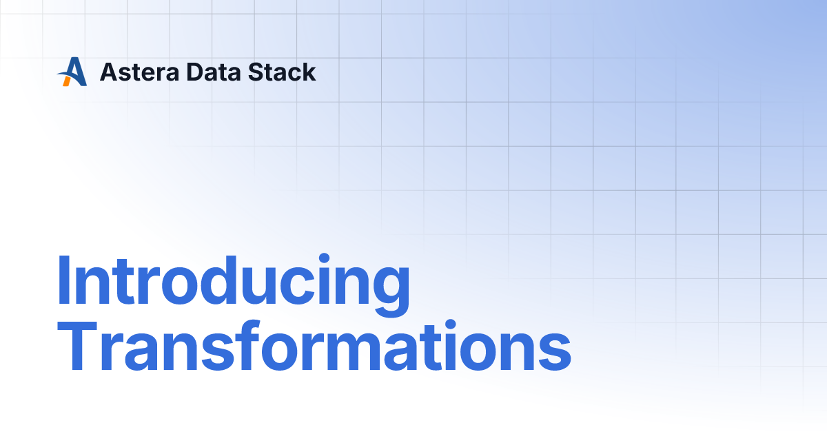 Introducing Transformations | Astera Data Stack