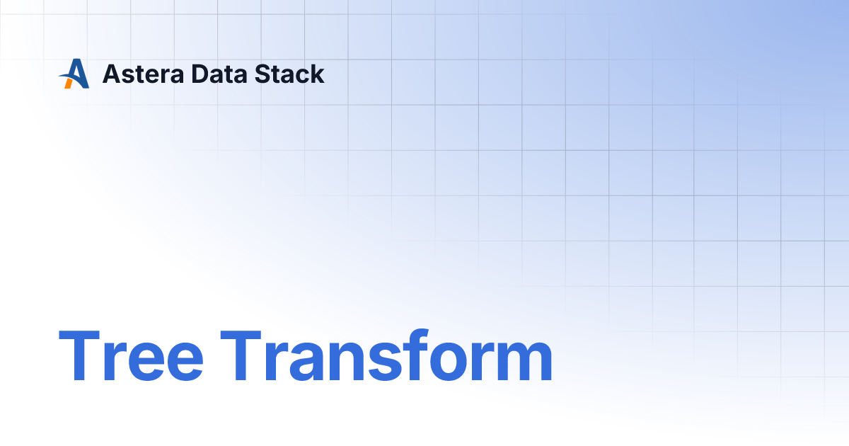 Tree Transform Version 10 Astera Data Stack