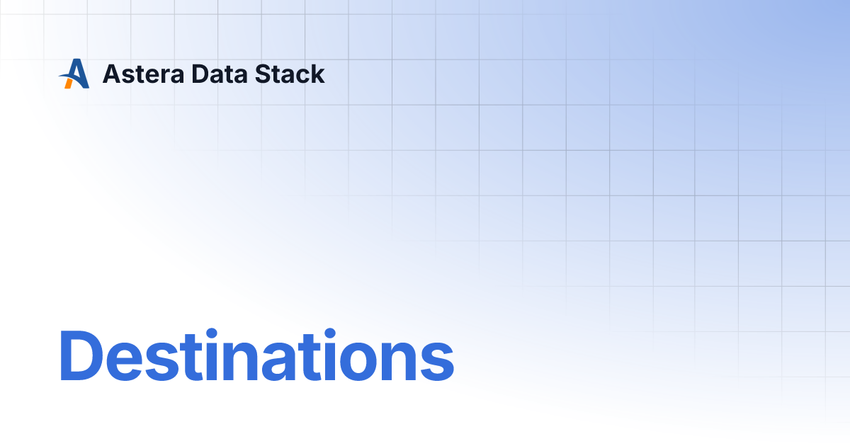 Destinations Version 10 Astera Data Stack