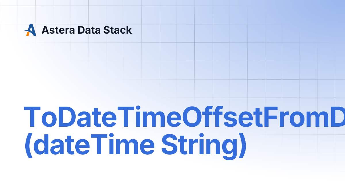 Todatetimeoffsetfromdatetime Datetime String Version 10 Astera