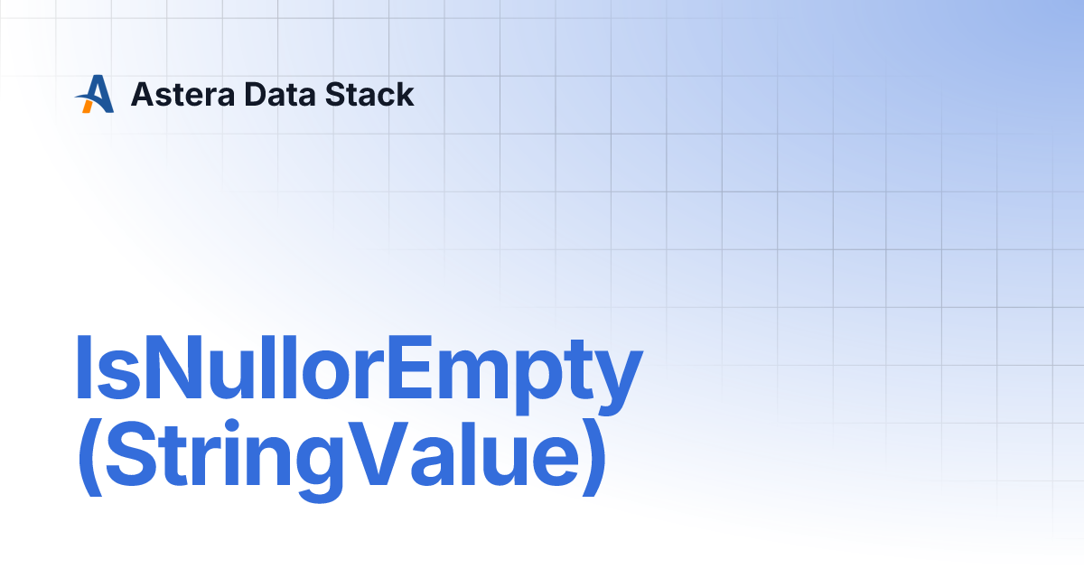 IsNullorEmpty (StringValue) | Version 10 | Astera Data Stack