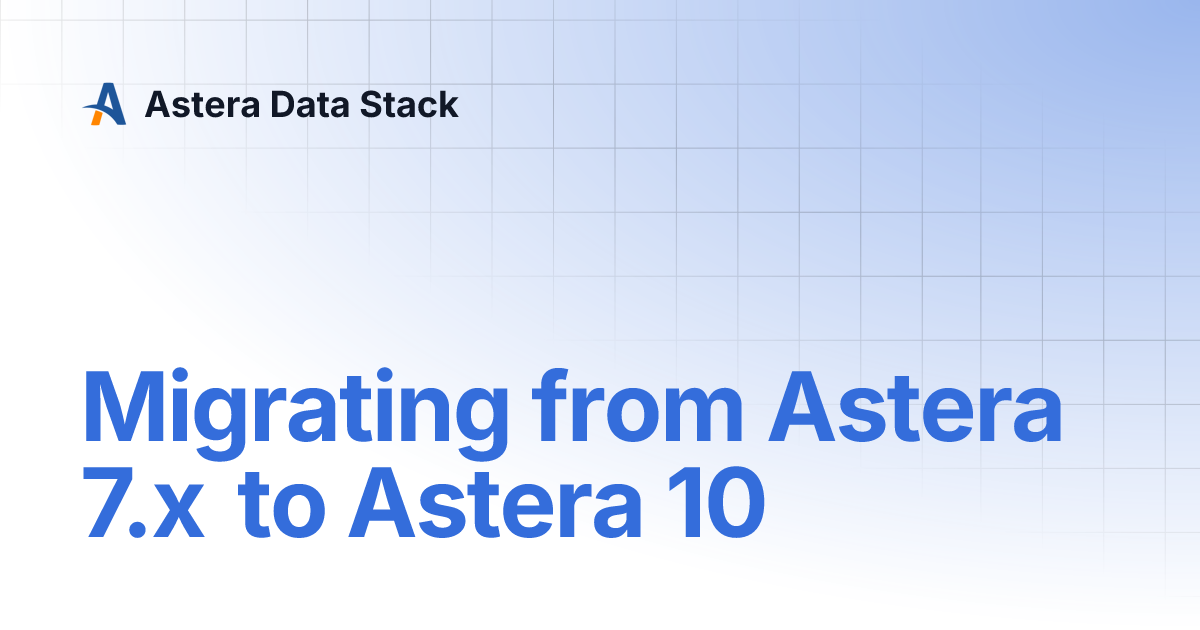 Migrating from Astera 7.x to Astera 10 | Version 10 | Astera Data Stack