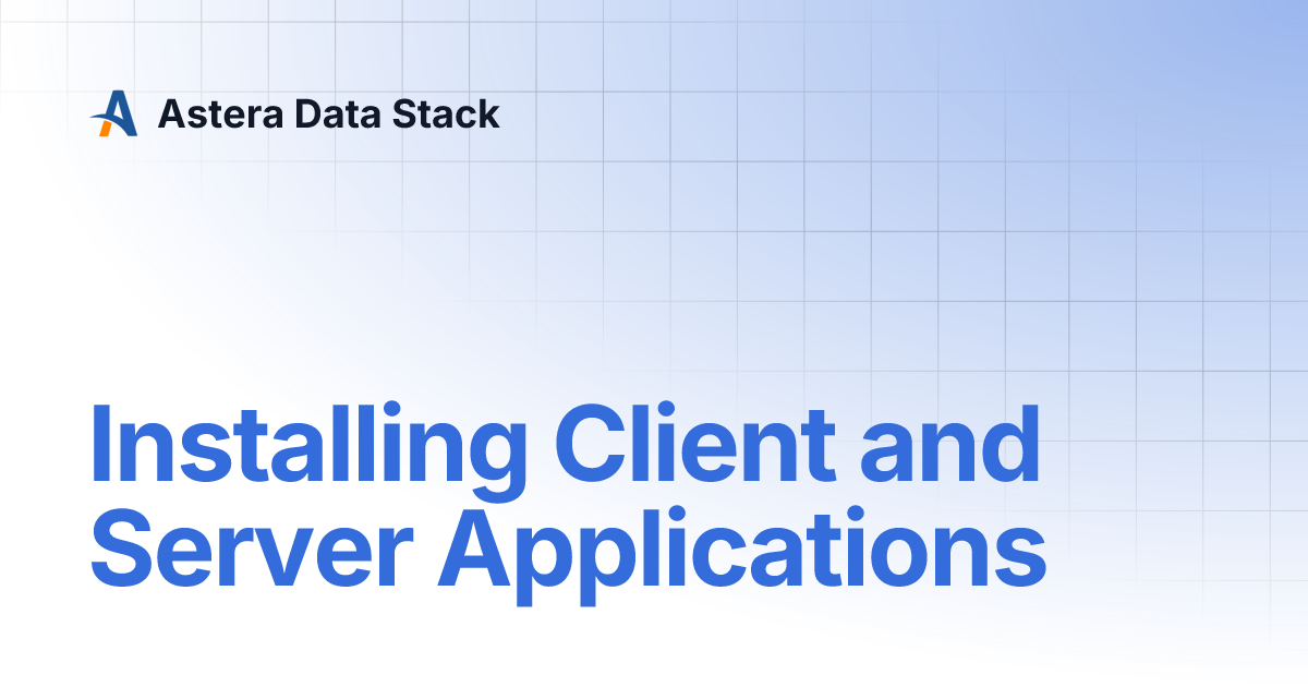 Installing Client and Server Applications | Version 11 | Astera Data Stack