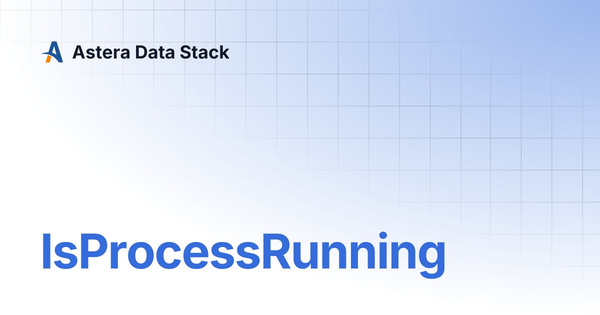 IsProcessRunning | Version 11 | Astera Data Stack