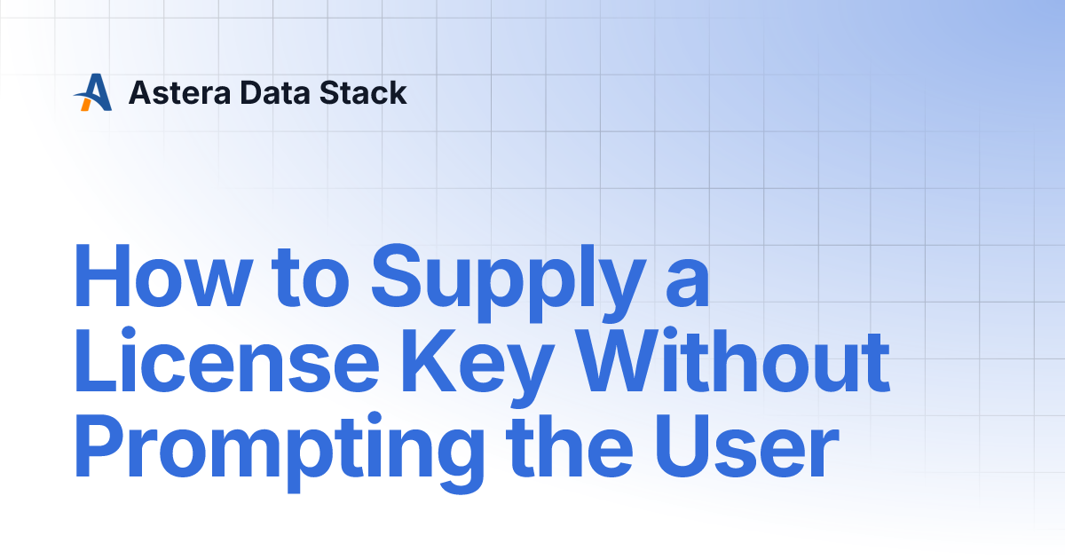 How to Supply a License Key Without Prompting the User | Version 11 | Astera Data Stack