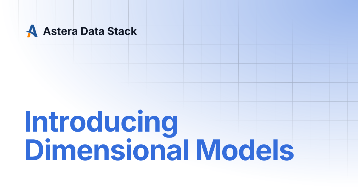 Introducing Dimensional Models | Version 11 | Astera Data Stack