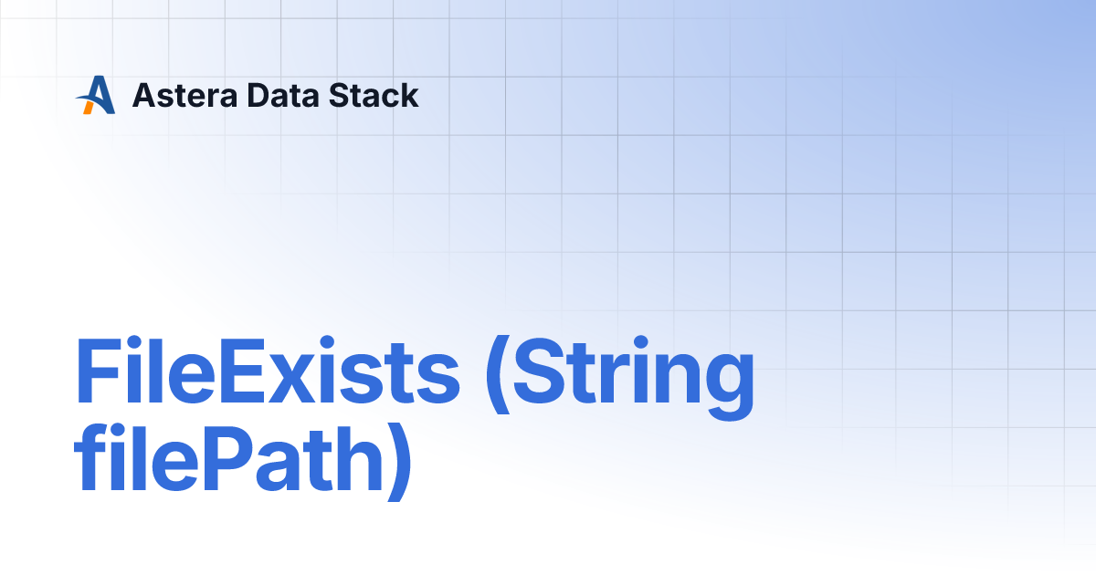 FileExists (String filePath) | Version 11 | Astera Data Stack