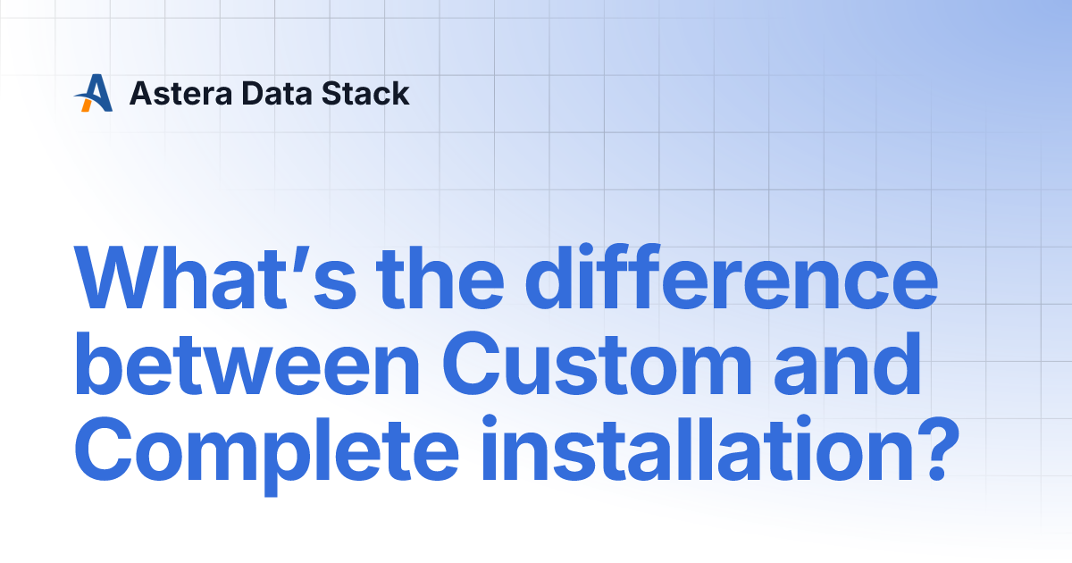 What’s the difference between Custom and Complete installation ...
