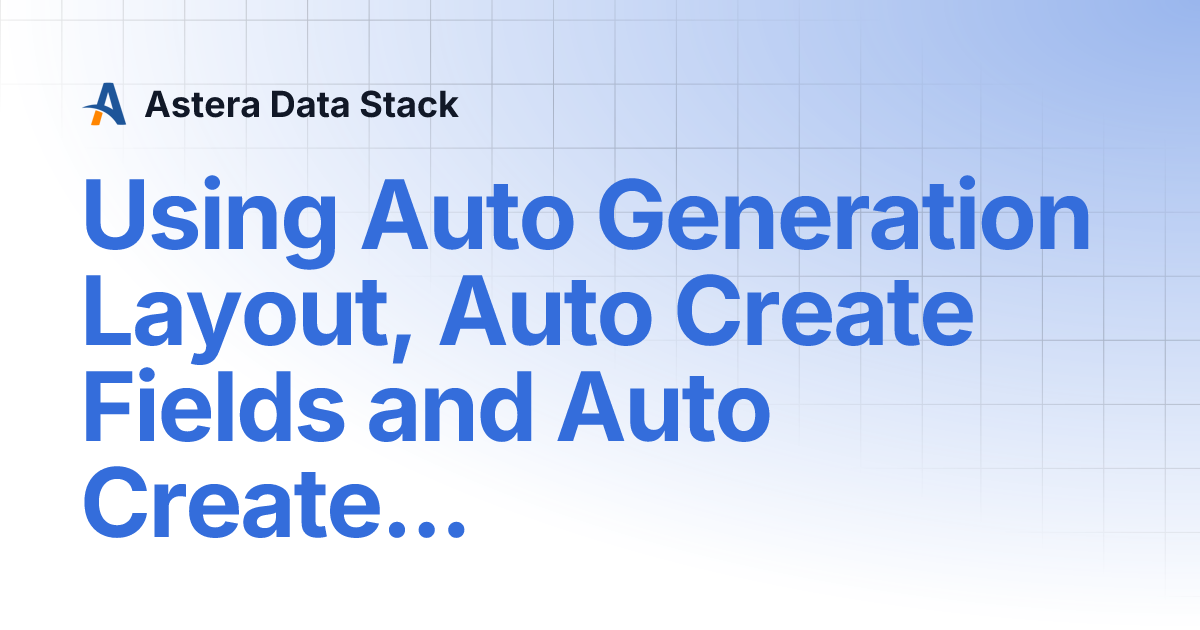 Using Auto Generation Layout, Auto Create Fields and Auto Create Table (Preview) | Version 11 ...