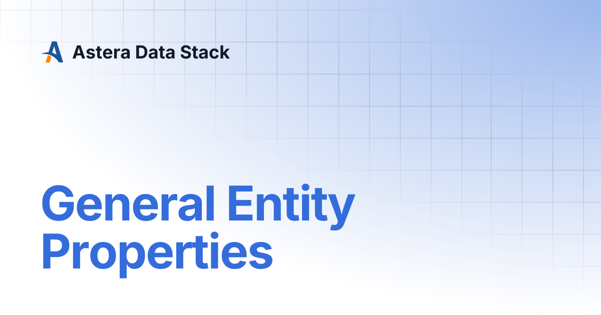 General Entity Properties | Version 11 | Astera Data Stack
