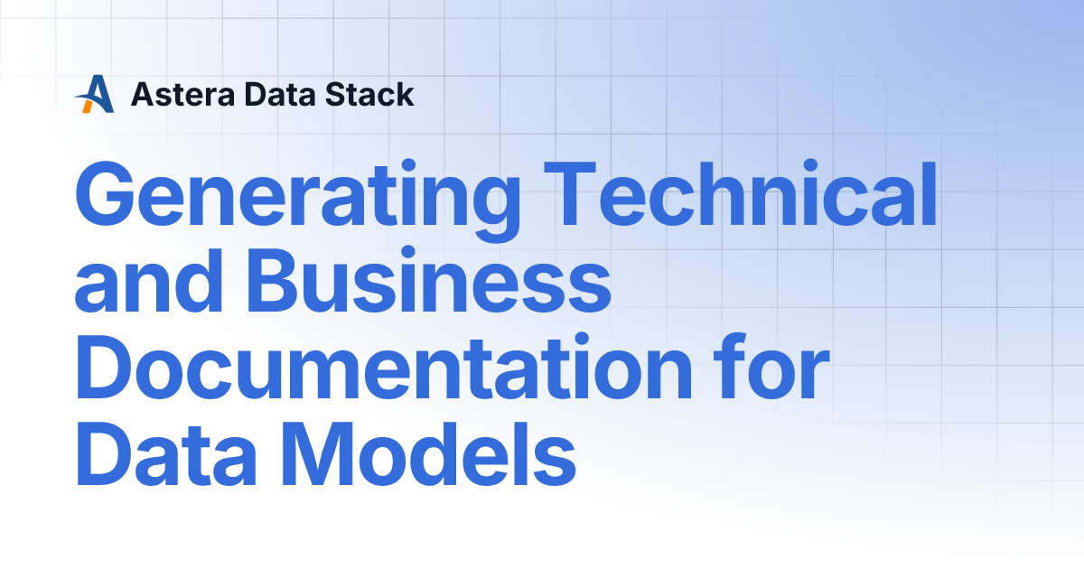 Generating Technical and Business Documentation for Data Models | Version 11 | Astera Data Stack