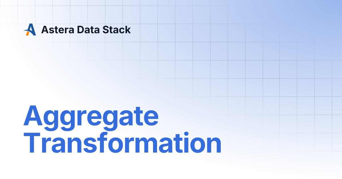 Aggregate Transformation | Version 11 | Astera Data Stack