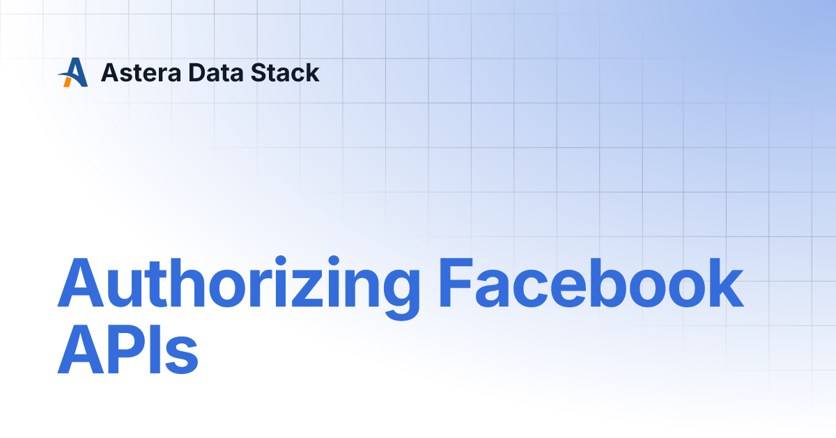Authorizing Facebook APIs | Version 11 | Astera Data Stack