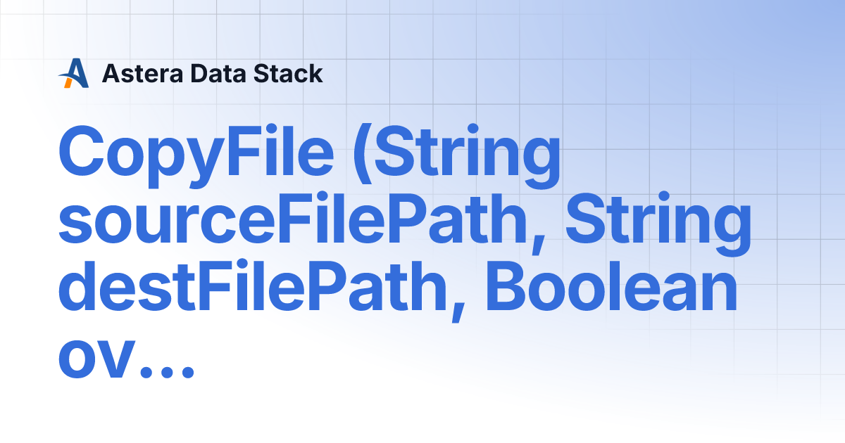 CopyFile (String sourceFilePath, String destFilePath, Boolean overWrite) | Version 11 | Astera ...