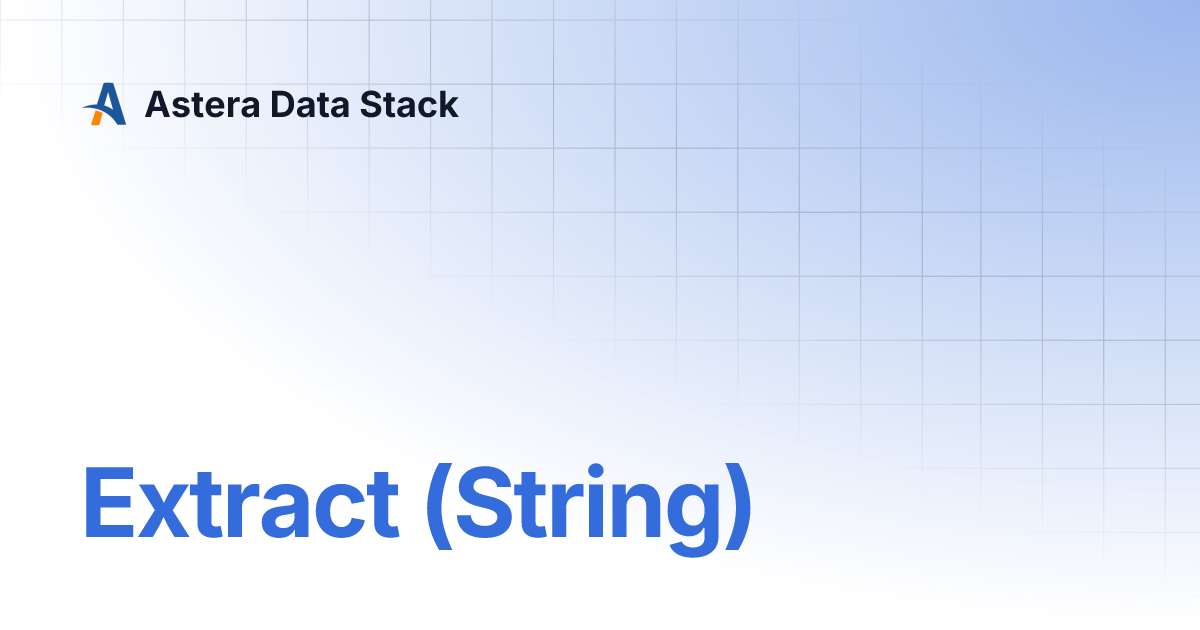 Extract (String) | Version 11 | Astera Data Stack