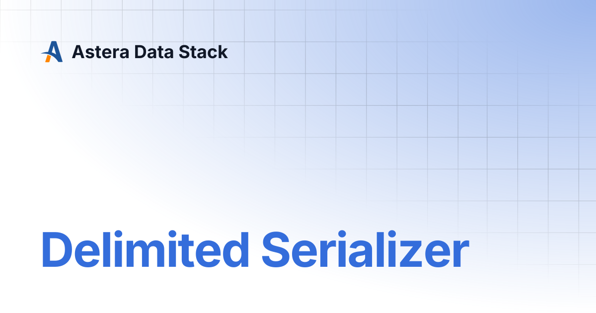 Delimited Serializer | Version 11 | Astera Data Stack