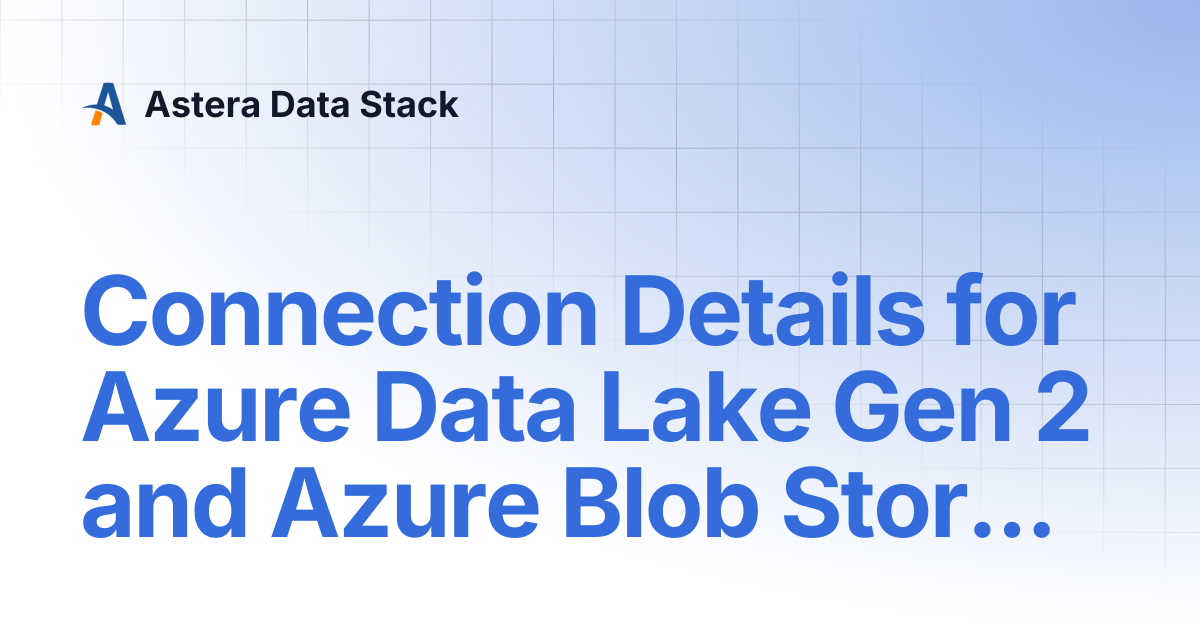 Connection Details for Azure Data Lake Gen 2 and Azure Blob Storage ...