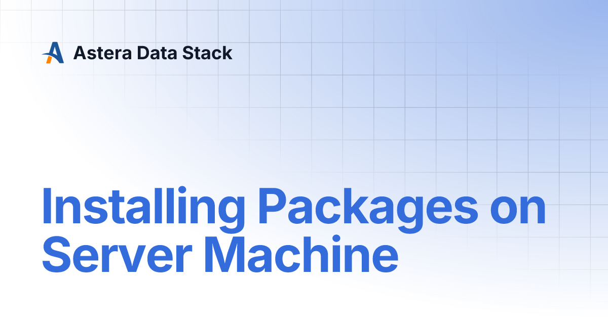 Installing Packages on Server Machine | Version 11 | Astera Data Stack