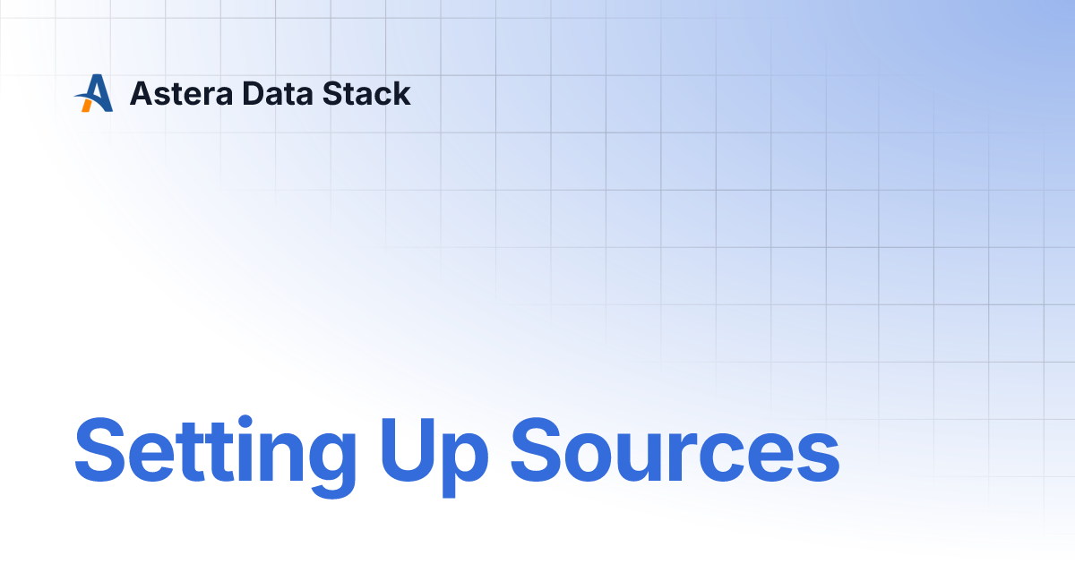 Setting Up Sources | Astera Data Stack