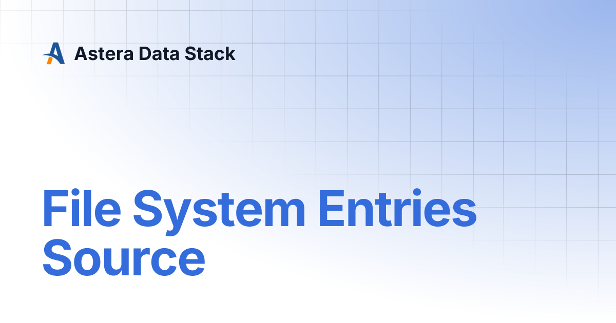 File System Entries Source | Astera Data Stack
