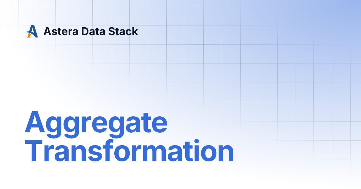 Aggregate Transformation | Astera Data Stack Aggregate Transformation | Astera Data Stack