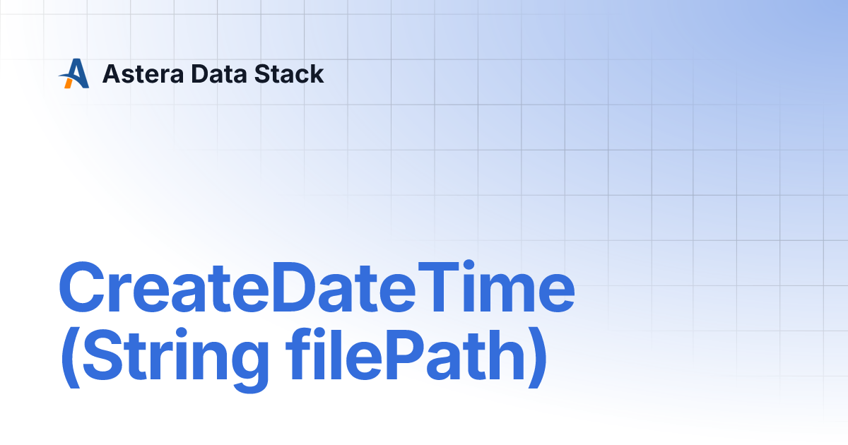 CreateDateTime (String filePath) | Astera Data Stack