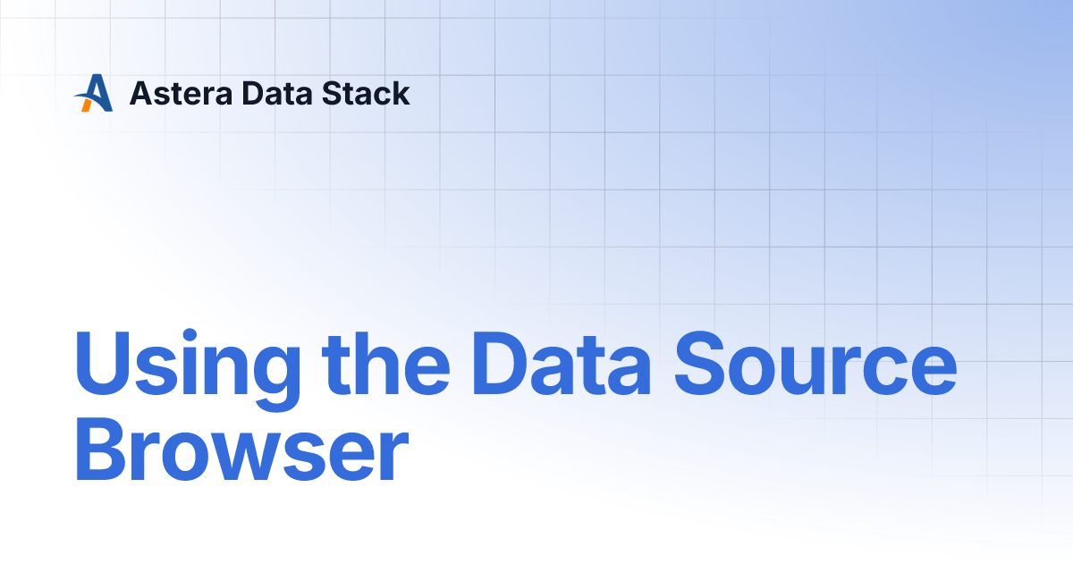 Using the Data Source Browser | Astera Data Stack