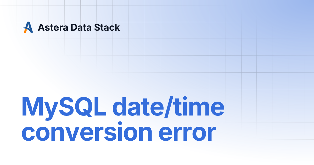 Mysql Datetime Conversion Error Astera Data Stack 0717