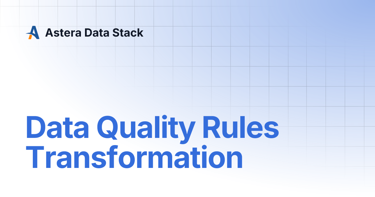 Data Quality Rules Transformation | Version 6 | Astera Data Stack