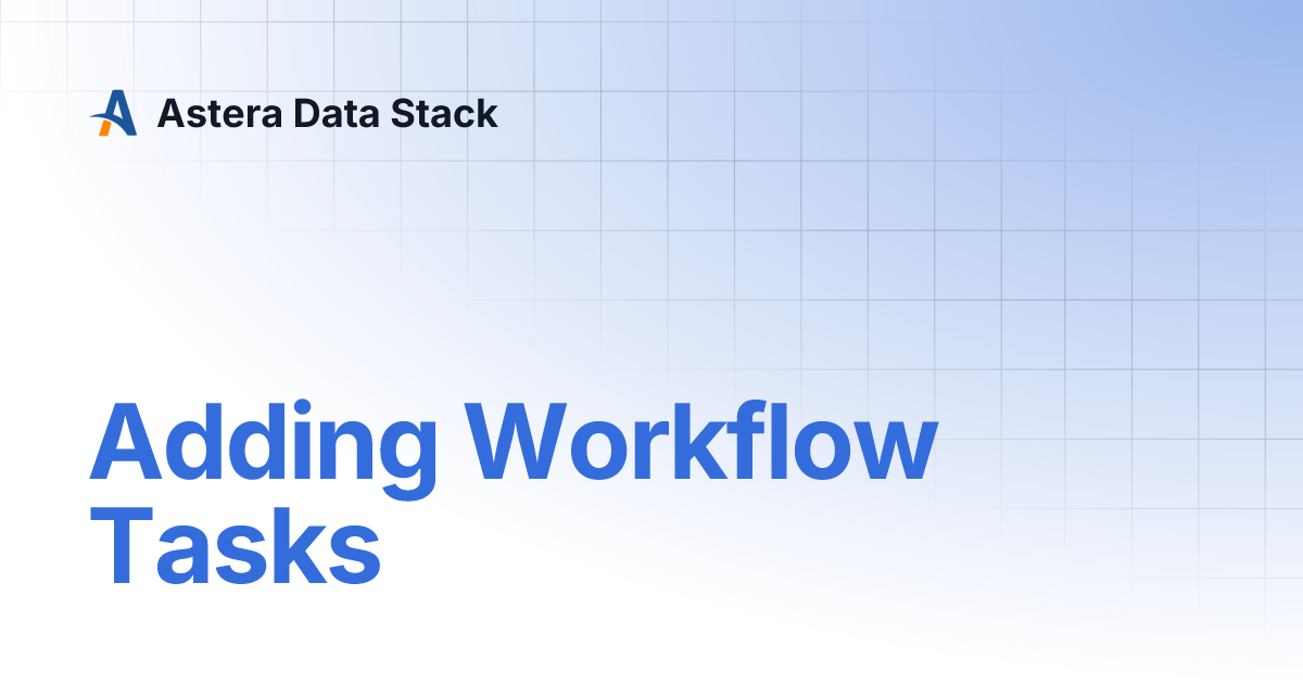 Adding Workflow Tasks | Version 6 | Astera Data Stack