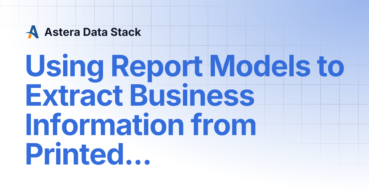 Using Report Models to Extract Business Information from Printed Documents | Astera Data Stack