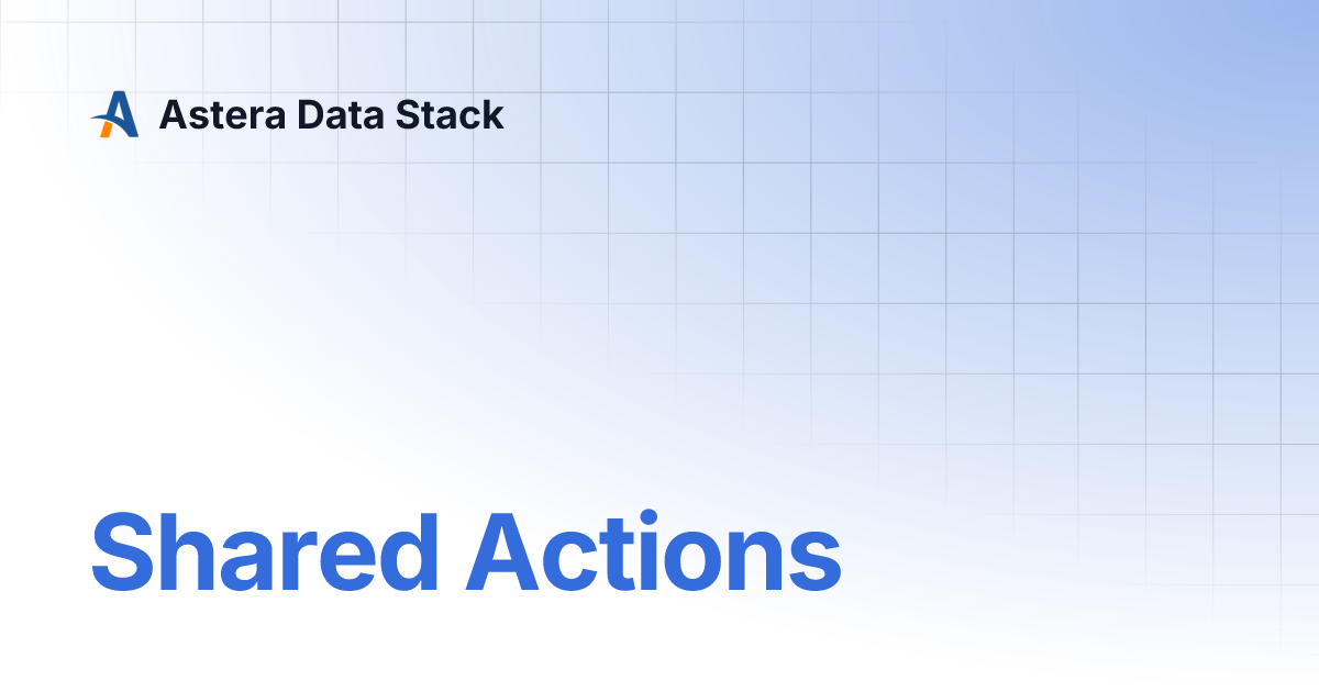 Shared Actions | Astera Data Stack
