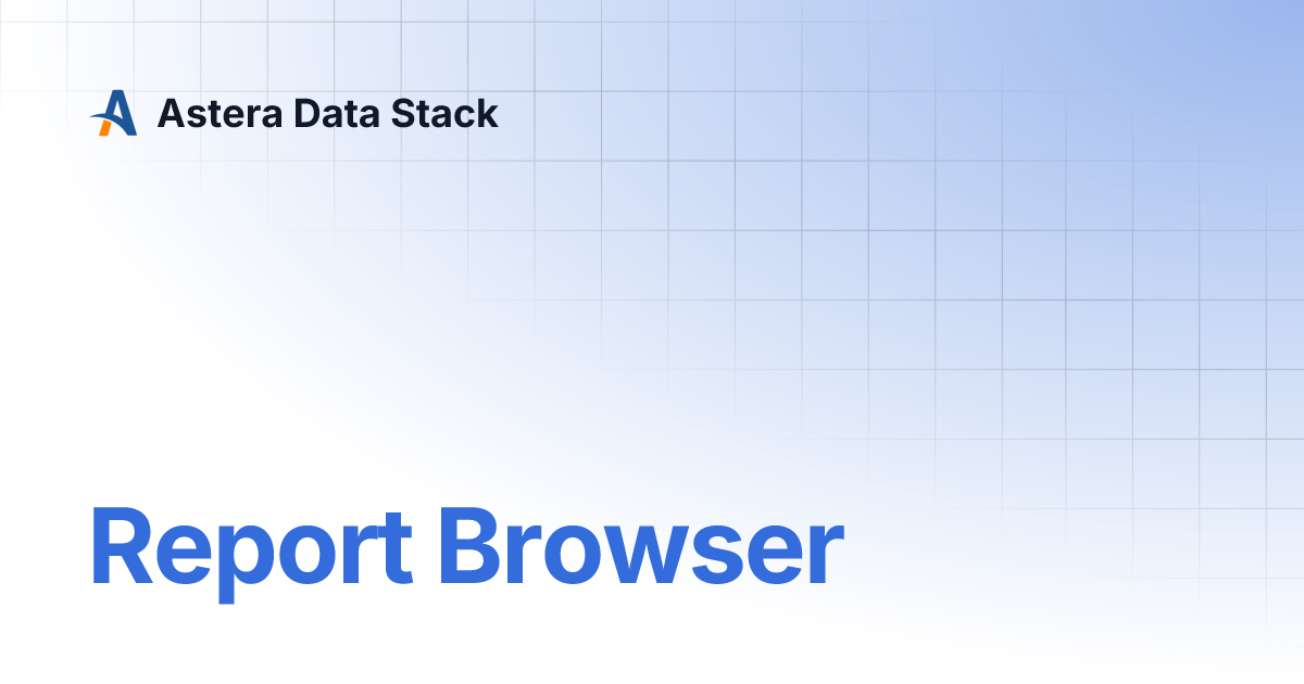 Report Browser | Version 7 | Astera Data Stack