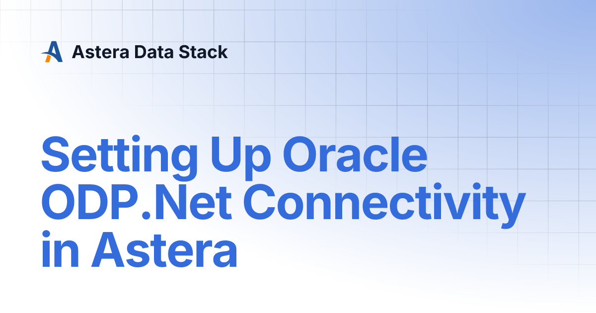 Setting Up Oracle ODP.Net Connectivity in Astera | Astera Data Stack