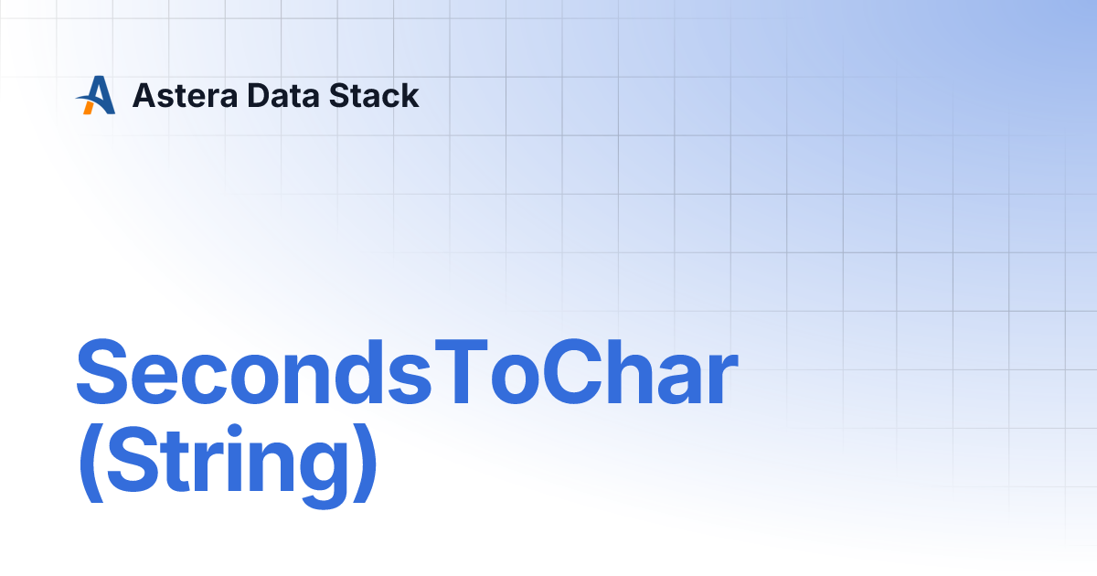 SecondsToChar (String) | Version 7 | Astera Data Stack