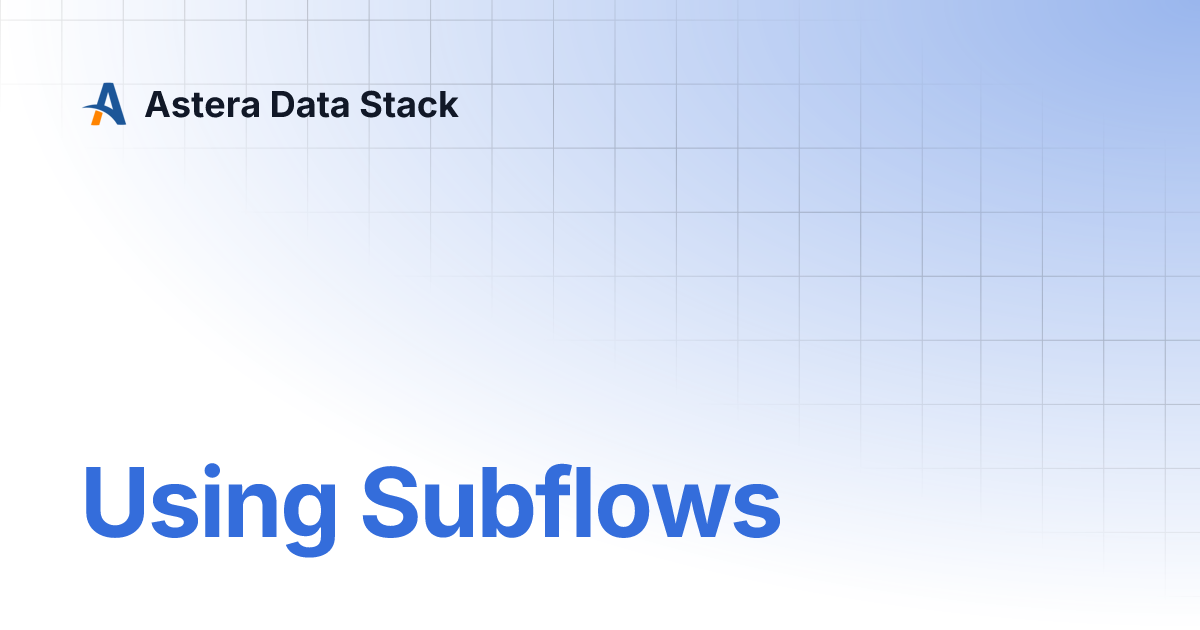 Using Subflows | Astera Data Stack