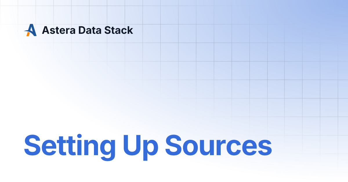 Setting Up Sources Version 7 Astera Data Stack